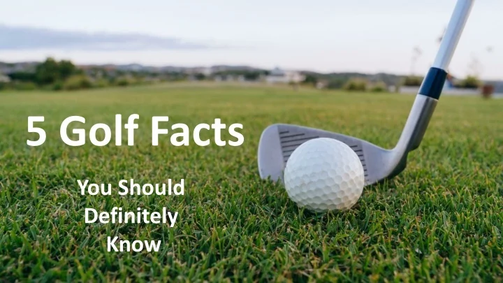 PPT - 5 Golf Facts You should Know as a New Golfer PowerPoint ...