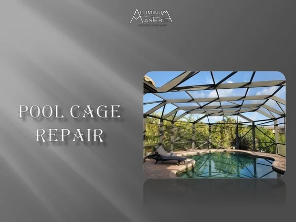PPT - Pool Cage Repair Technicians In Naples | Aluminum Master LLC ...