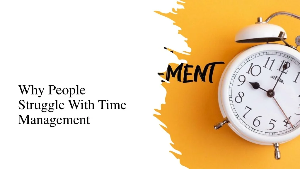 PPT - Why People Struggle With Time Management PowerPoint Presentation ...
