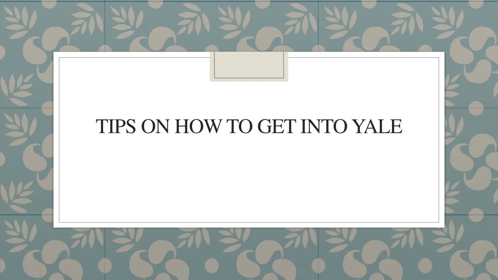 PPT - Tips On How To Get Into Yale PowerPoint Presentation, free ...