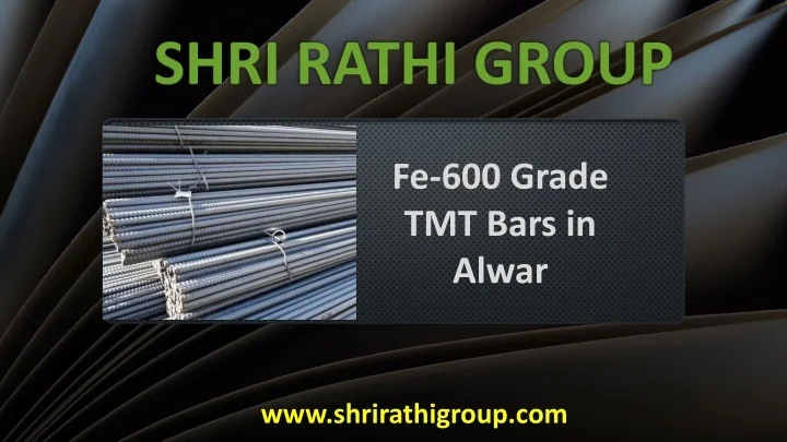 PPT - Fe-600 Grade TMT Bars in Alwar – Shri Rathi Group PowerPoint ...