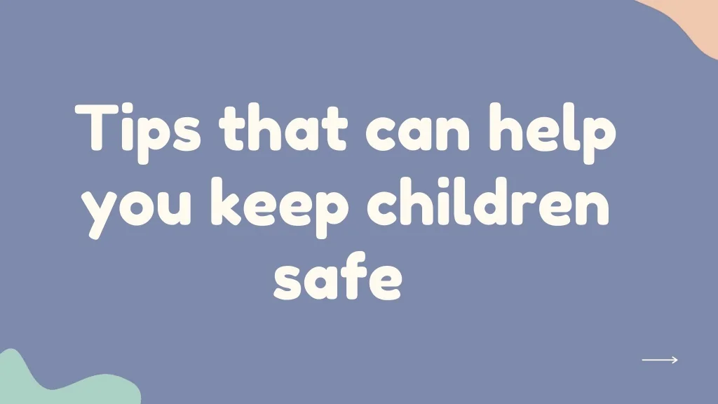 PPT - Tips that can help you keep children safe PowerPoint Presentation ...