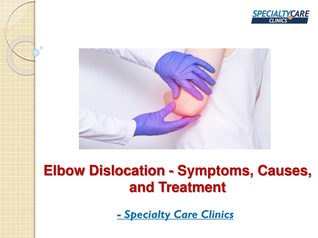 PPT - Elbow Dislocation - Symptoms, Causes, and Treatment PowerPoint ...
