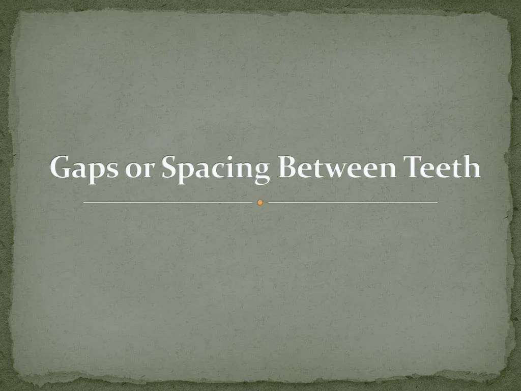 PPT - Gaps or Spacing Between Teeth PowerPoint Presentation, free ...