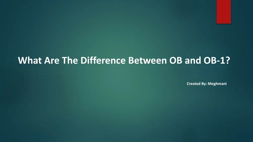 PPT - What Are The Difference Between OB and OB-1 PowerPoint Presentation - ID:11270385