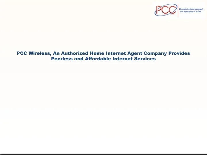 PPT - PCC Wireless, An Authorized Home Internet Agent Company Provides ...