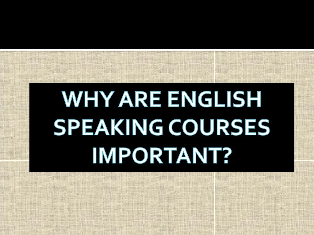 PPT - why are english speaking courses important PowerPoint ...