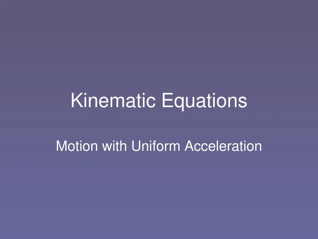 PPT - Kinematic Equations PowerPoint Presentation, free download - ID ...
