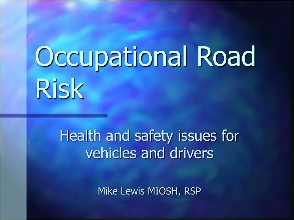 PPT - Occupational Road Risk: Enhancing Driver Safety & Managing ...