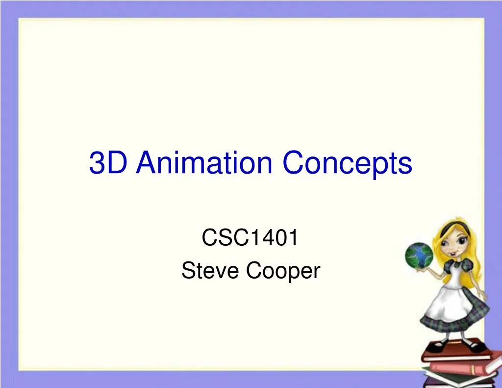PPT - 3D Animation Concepts Overview: Creating a New World in CSC1401 ...