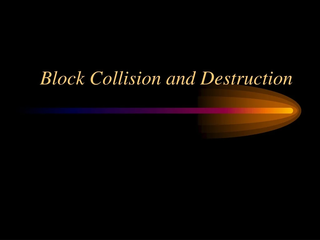 PPT - Block Collision and Destruction PowerPoint Presentation, free ...