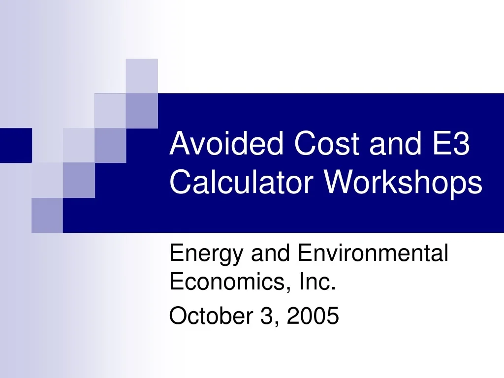 PPT - Avoided Cost and E3 Calculator Workshops PowerPoint Presentation ...