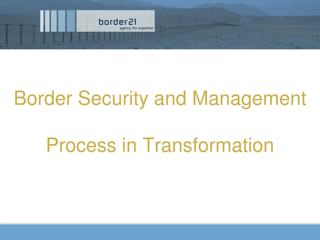 PPT - Border Security and Management Process in Transformation ...