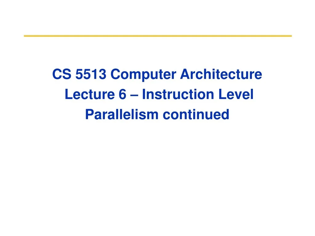 PPT - CS 5513 Computer Architecture Lecture 6 – Instruction Level ...