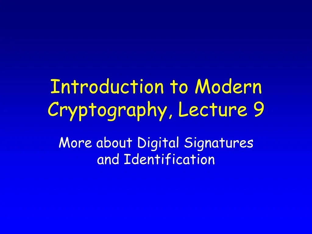 PPT - Introduction to Modern Cryptography, Lecture 9 PowerPoint ...