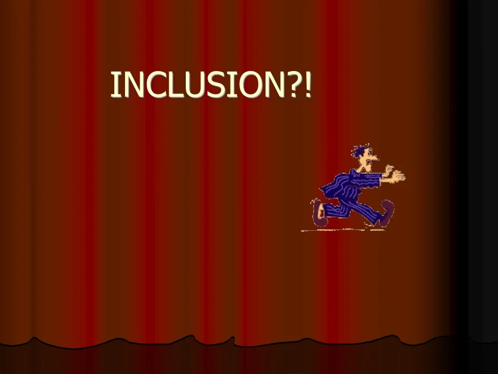 PPT - INCLUSION?! PowerPoint Presentation, free download - ID:9309987