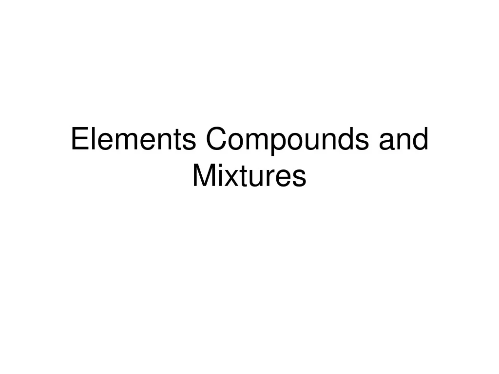 PPT - Elements, Compounds, and Mixtures PowerPoint Presentation, free ...