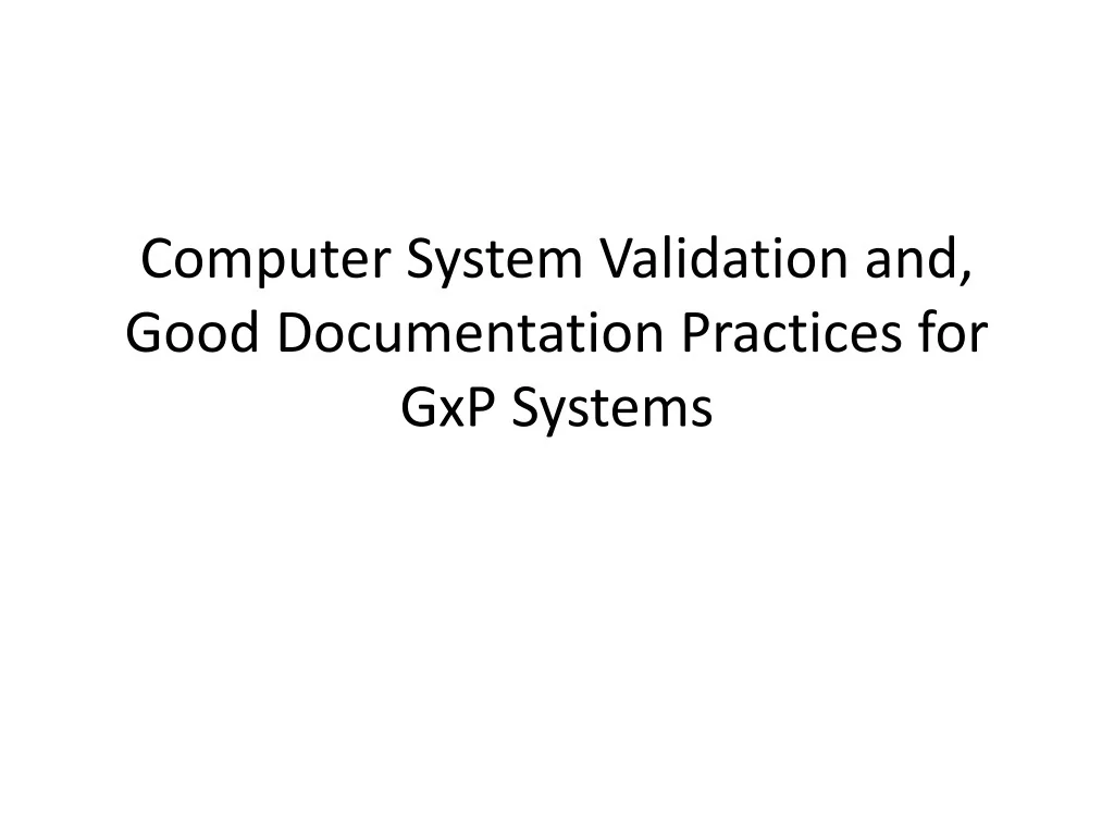 PPT - Computer System Validation and, Good Documentation Practices for ...