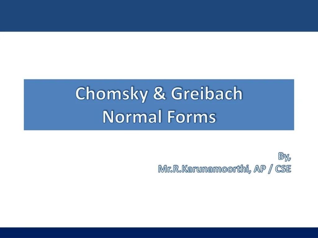PPT - Chomsky & Greibach Normal Forms PowerPoint Presentation - ID:9323128