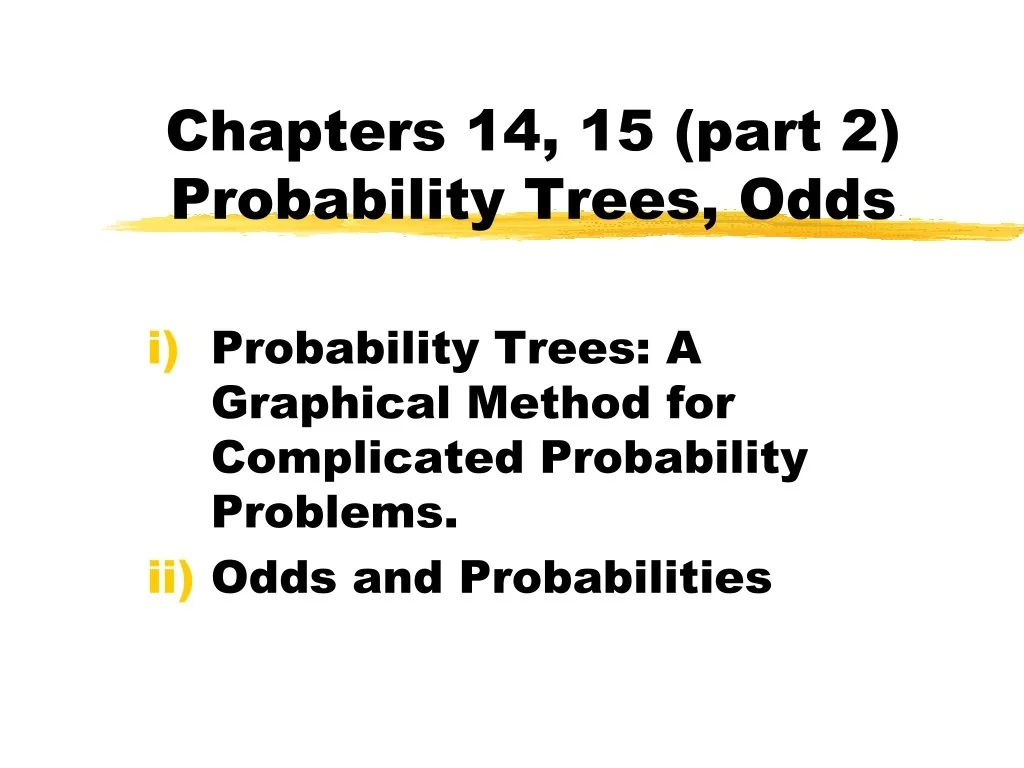 PPT - Chapters 14, 15 (part 2) Probability Trees, Odds PowerPoint ...
