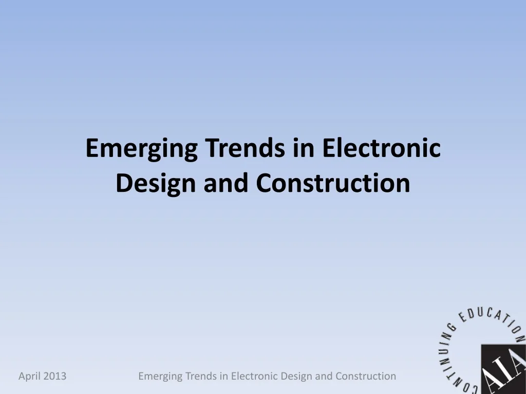 PPT - Emerging Trends in Electronic Design and Construction PowerPoint ...