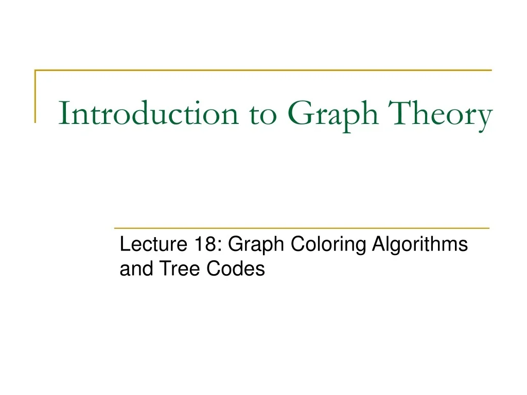 PPT - Graph Coloring Algorithms & Tree Codes Lecture PowerPoint ...