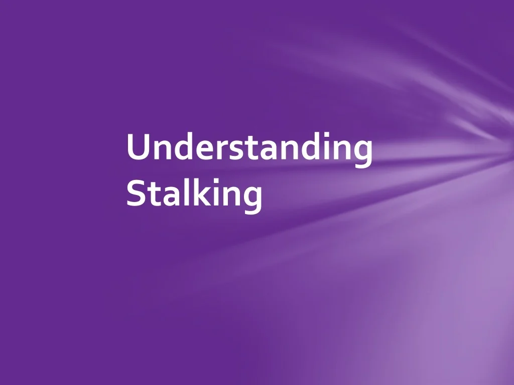PPT - Stalking: Patterns, Impact & Prevention PowerPoint Presentation ...