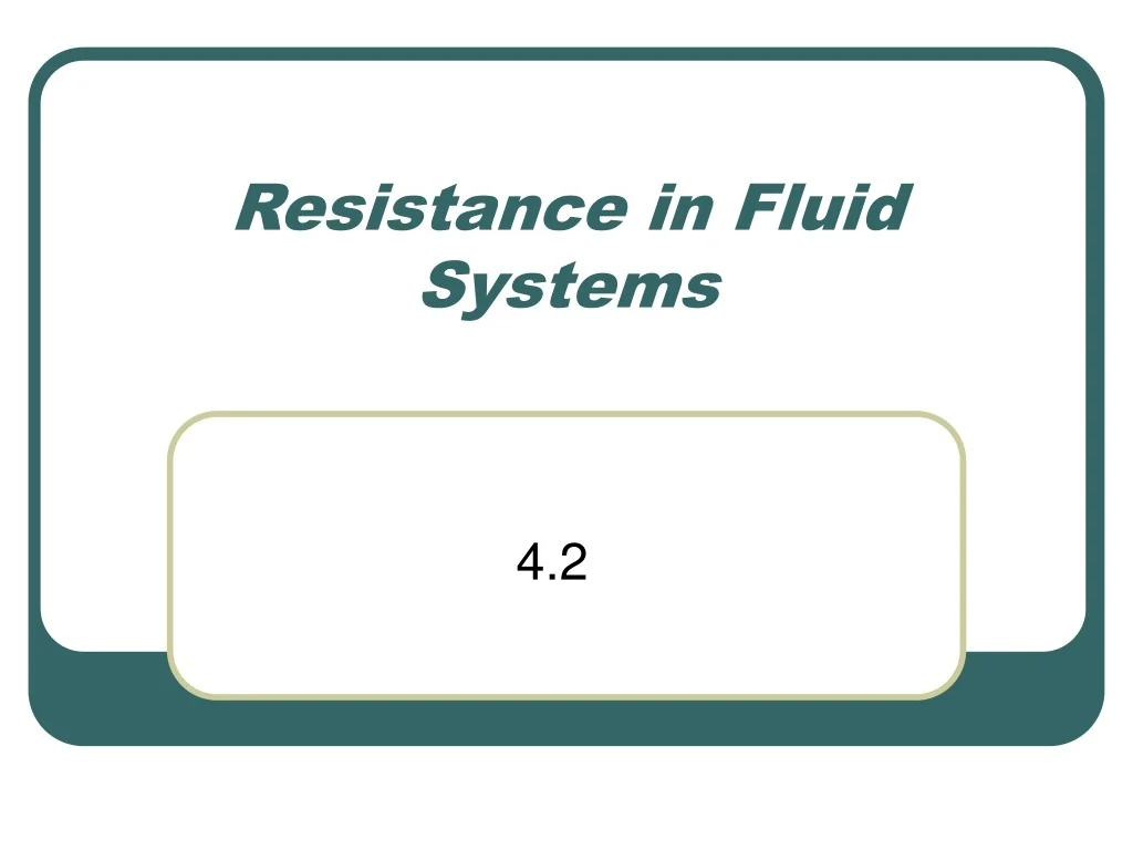 PPT - Resistance in Fluid Systems PowerPoint Presentation, free ...