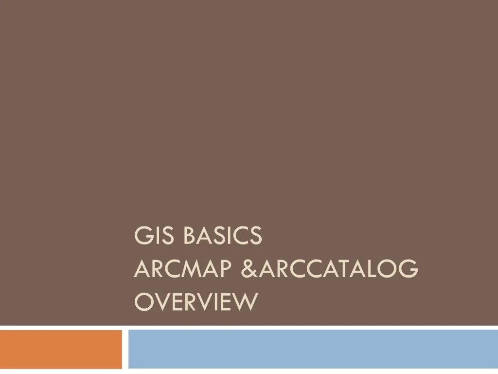 PPT - GIS Basics Arcmap & arccatalog overview PowerPoint Presentation ...
