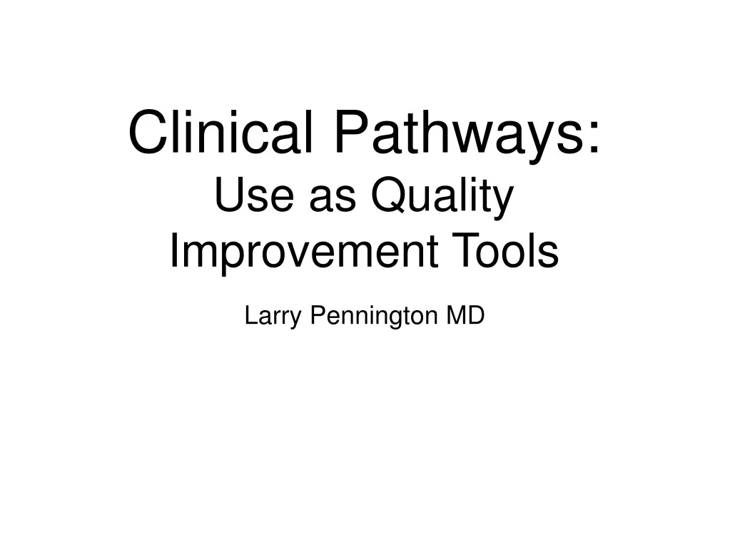 PPT - Clinical Pathways: Use as Quality Improvement Tools PowerPoint ...