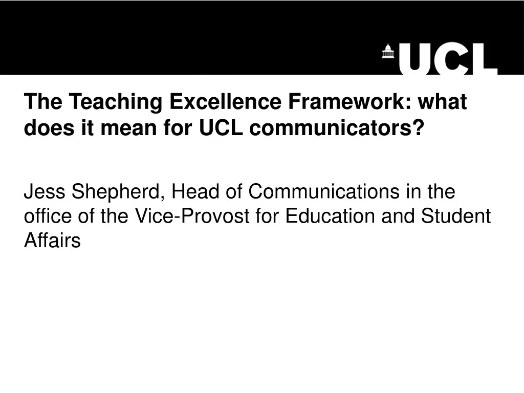 PPT - The Teaching Excellence Framework: what does it mean for UCL communicators? PowerPoint ...