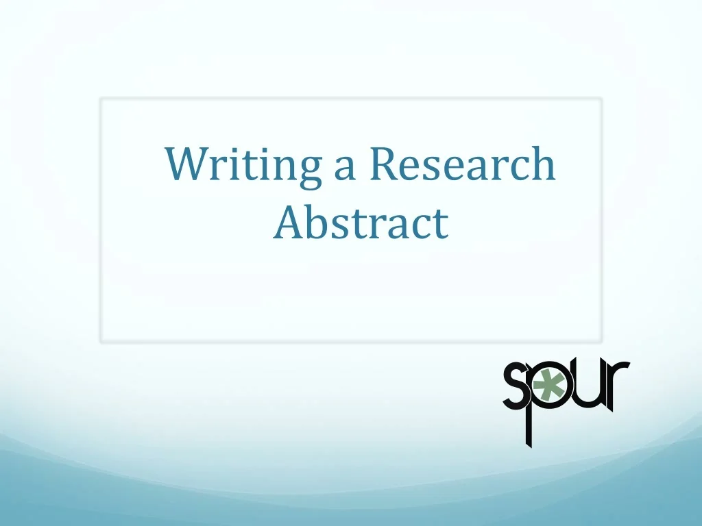 PPT - **Crafting an Effective Research Abstract** PowerPoint ...