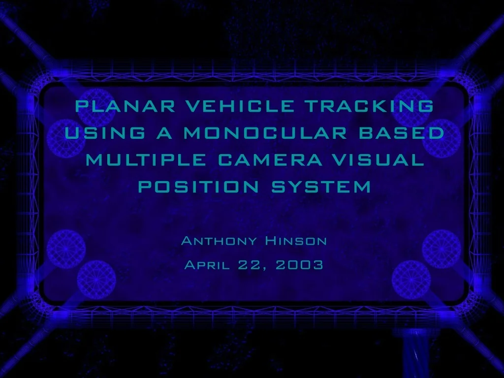 PPT - PLANAR VEHICLE TRACKING USING A MONOCULAR BASED MULTIPLE CAMERA ...