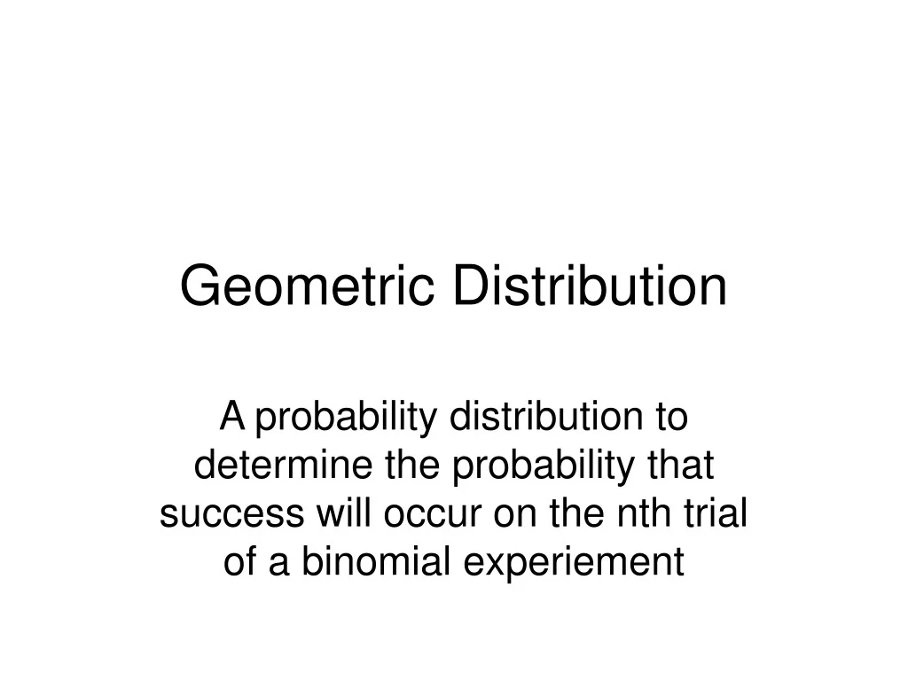 PPT - Geometric Distribution PowerPoint Presentation, free download ...