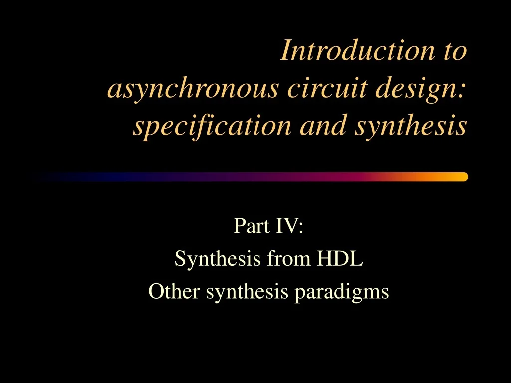 PPT - Introduction to Asynchronous Circuit Design: Specification and Synthesis PowerPoint ...
