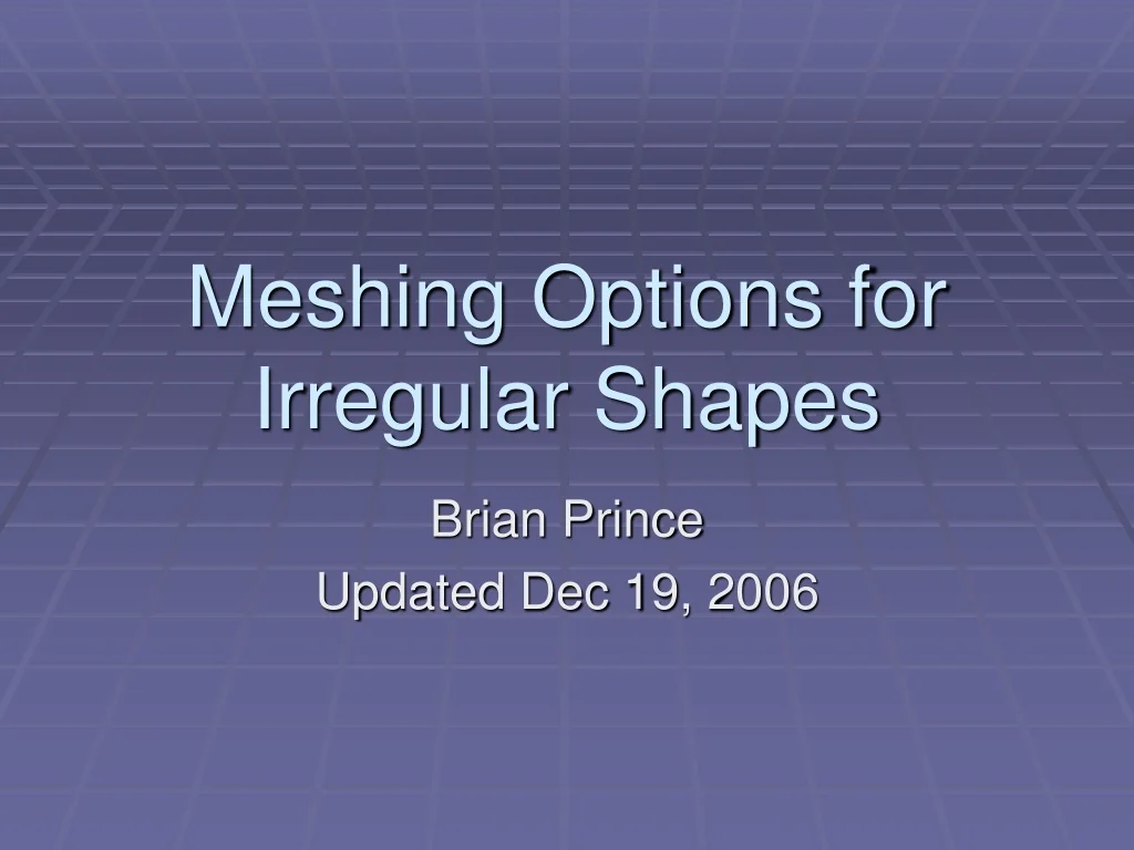 PPT - Meshing Options for Irregular Shapes PowerPoint Presentation ...