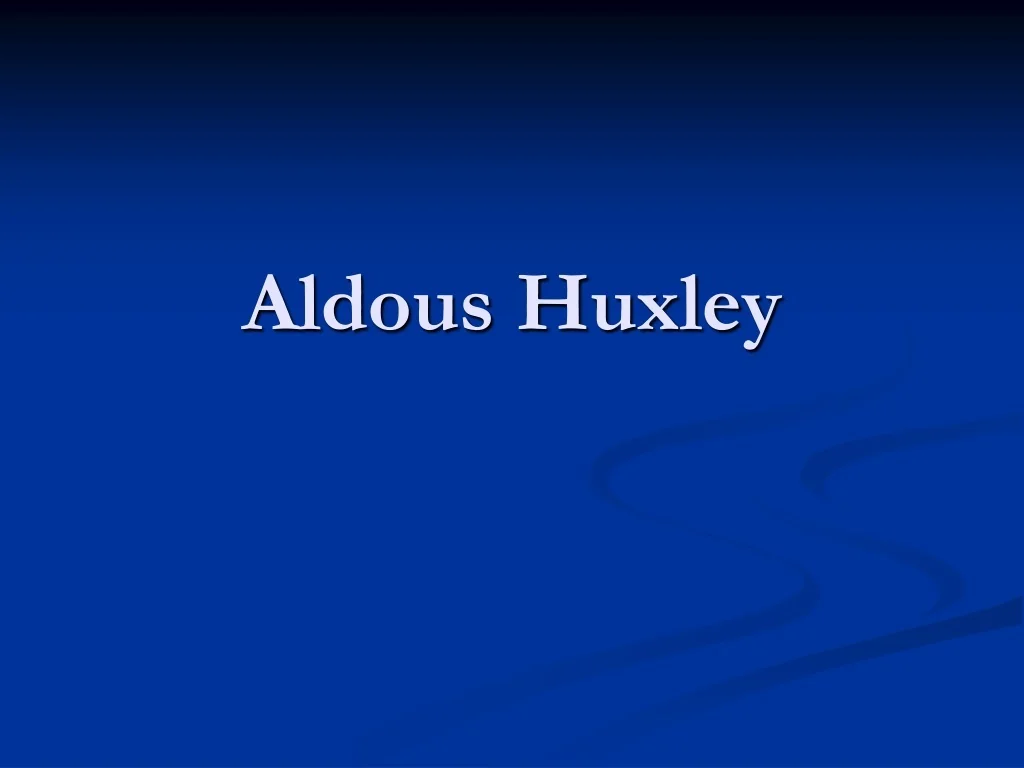 PPT - Aldous Huxley: Visionary Writer and Philosopher PowerPoint ...