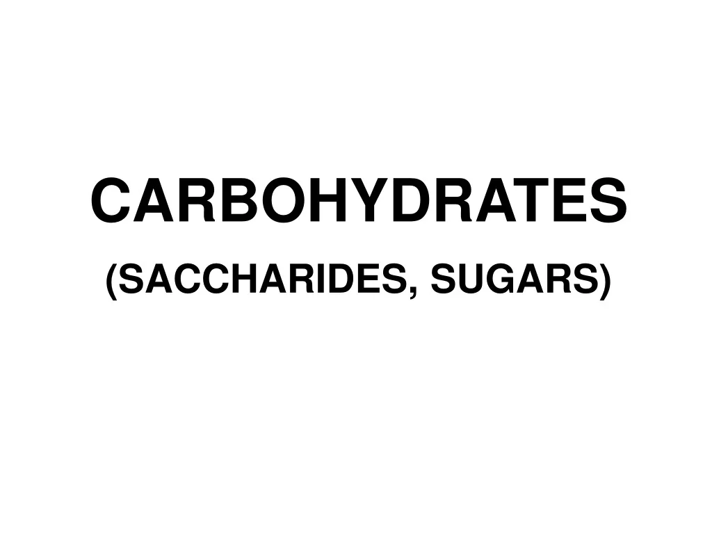 PPT - CARBOHYDRATES (SACCHARIDES, SUGARS) PowerPoint Presentation, free ...
