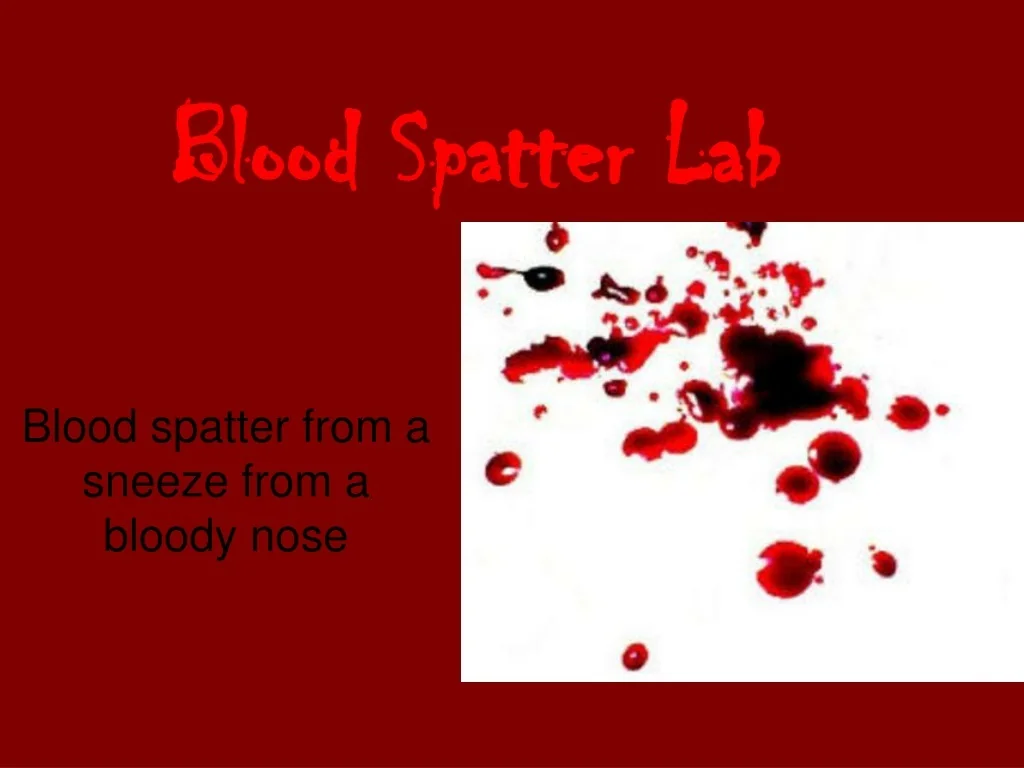 PPT - Blood Spatter Analysis: Betrayal in a Suicide Attempt PowerPoint ...