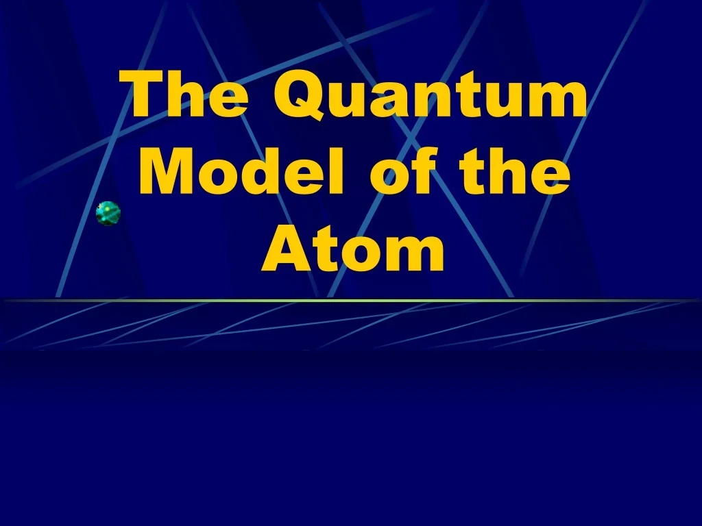 PPT - The Quantum Model of the Atom PowerPoint Presentation, free ...