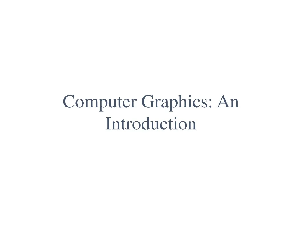 PPT - Computer Graphics: An Introduction PowerPoint Presentation, free ...