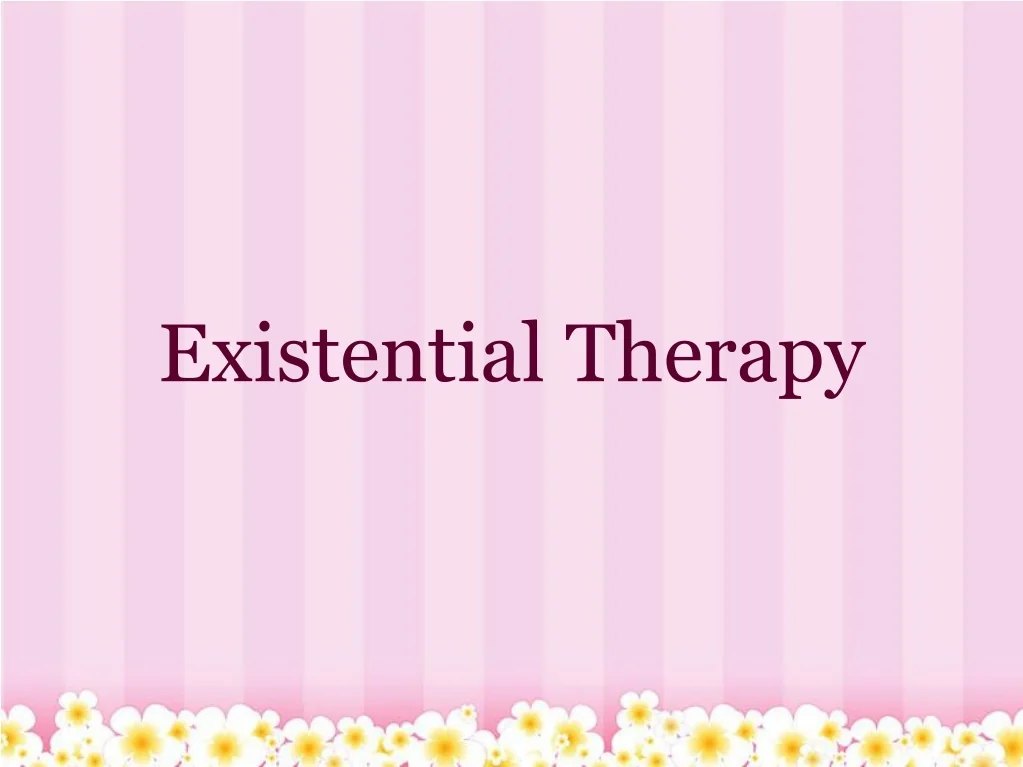 PPT - Existential Therapy PowerPoint Presentation, free download - ID:9364517