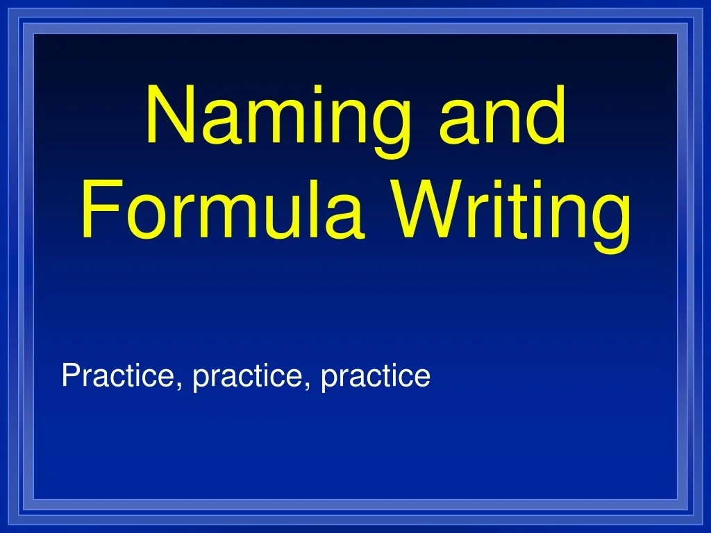 PPT - Practice Naming and Writing Chemical Formulas PowerPoint ...