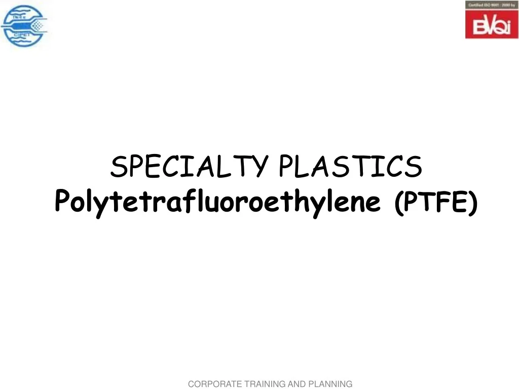 PPT - SPECIALTY PLASTICS Polytetrafluoroethylene (PTFE) PowerPoint ...