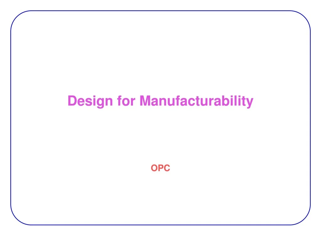 PPT - Design for Manufacturability PowerPoint Presentation, free ...