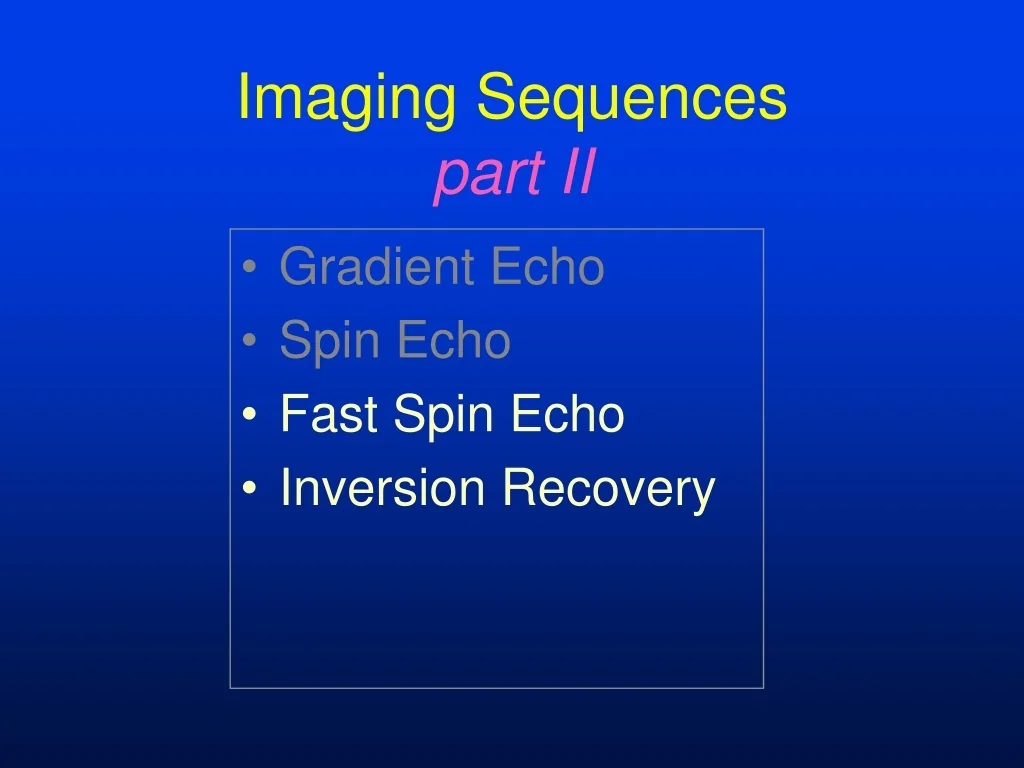 PPT - Imaging Sequences part II PowerPoint Presentation, free download ...