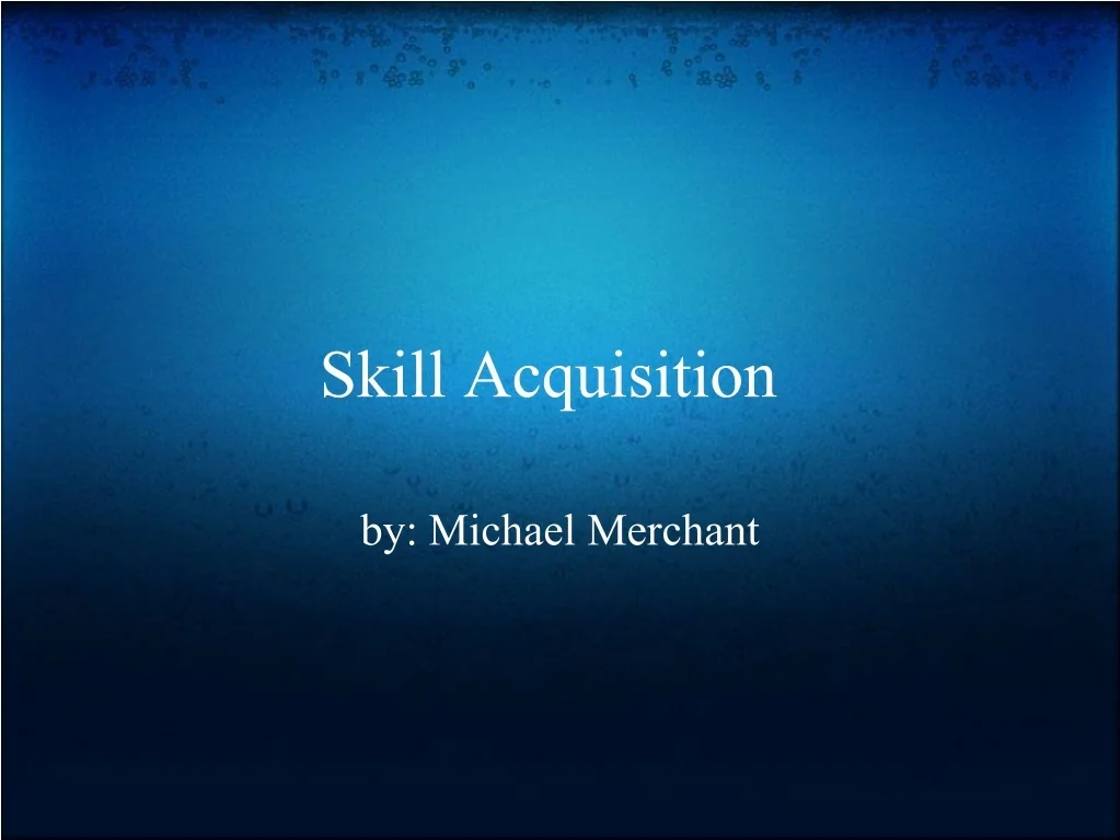 PPT - Skill Acquisition PowerPoint Presentation, free download - ID:9374591