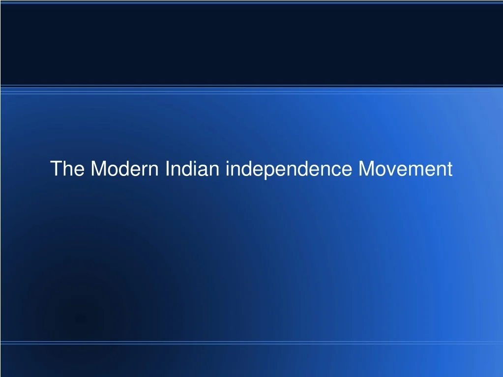 PPT - The Modern Indian Independence Movement Overview PowerPoint ...