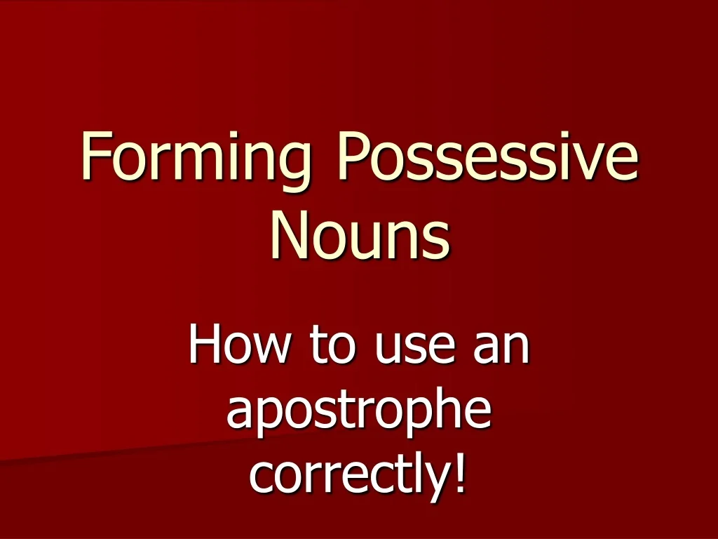 PPT - Mastering Possessive Nouns: Correct Apostrophe Usage PowerPoint ...