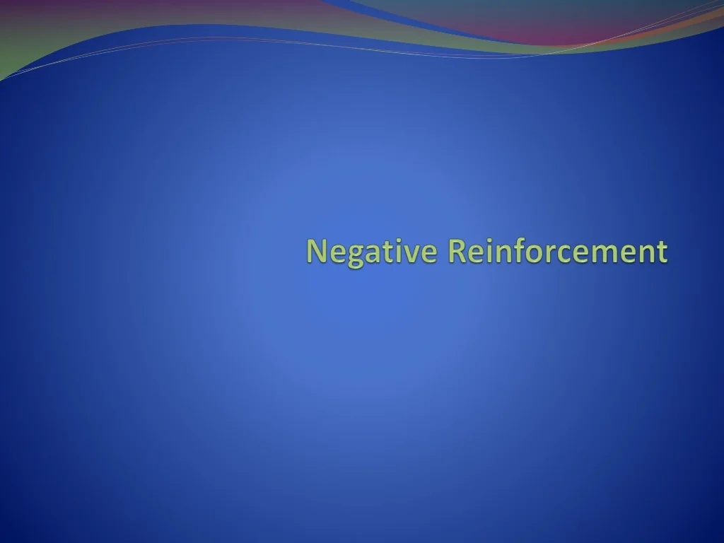 PPT - Negative Reinforcement: Definitions and Applications PowerPoint ...